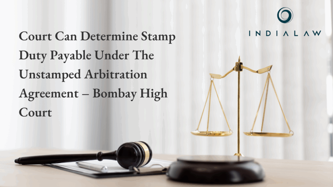 Bombay HC: Court Decides Stamp Duty for Unstamped Arbitration Agreement