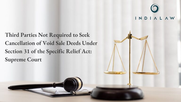 Supreme Court: Third Parties Need Not Cancel Void Sale Deeds